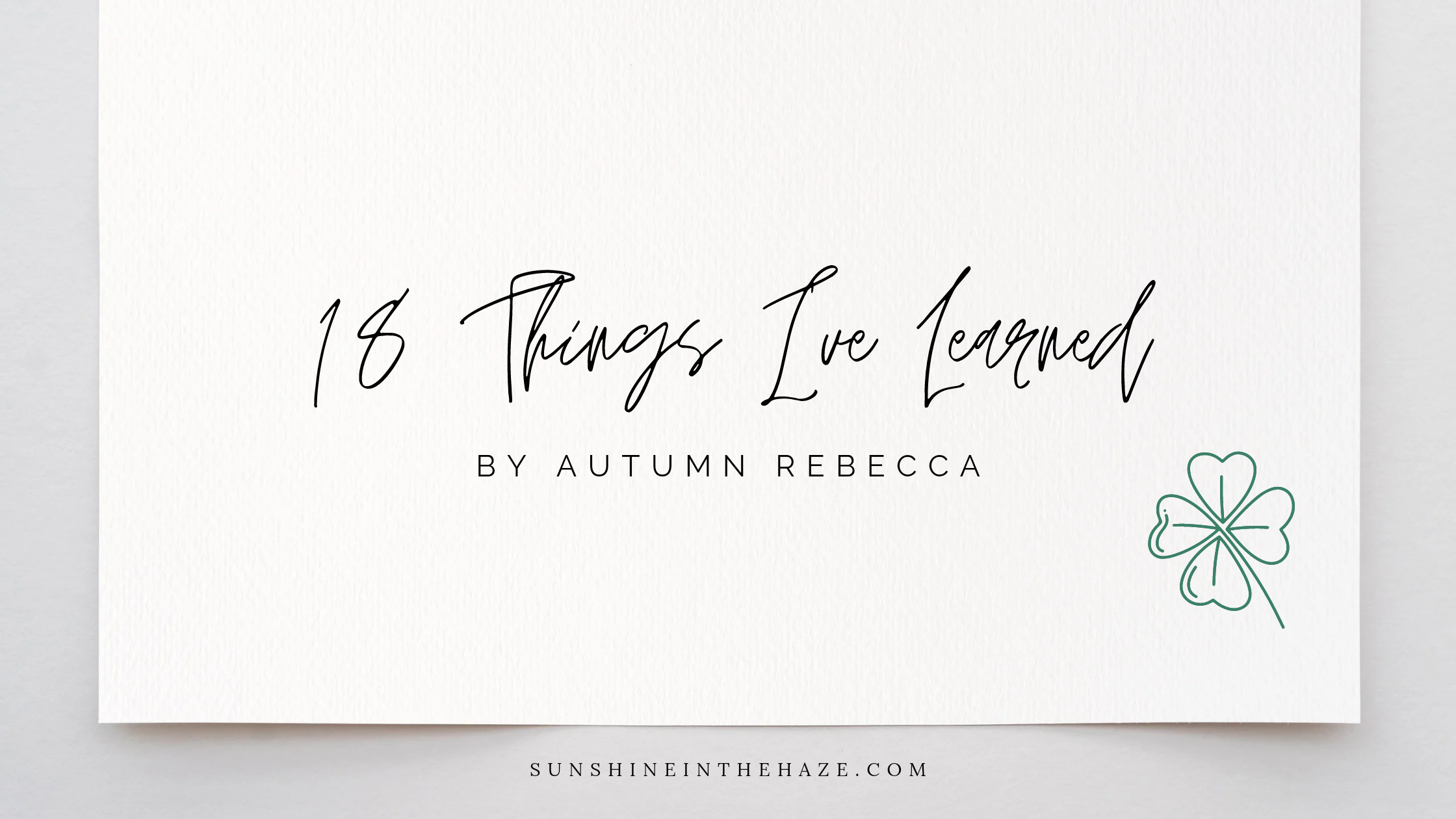 18 Things I Have Learned in my 18 Years of Life – Sunshine in the Haze